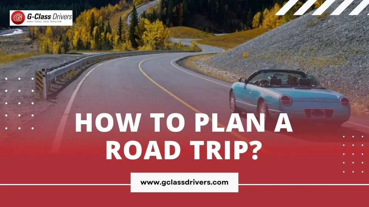 How to Plan a Road Trip – 10 Essential Tips for a Safe Ride